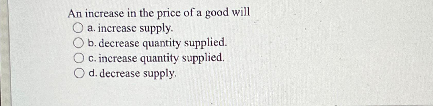 Solved An increase in the price of a good willa. ﻿increase | Chegg.com
