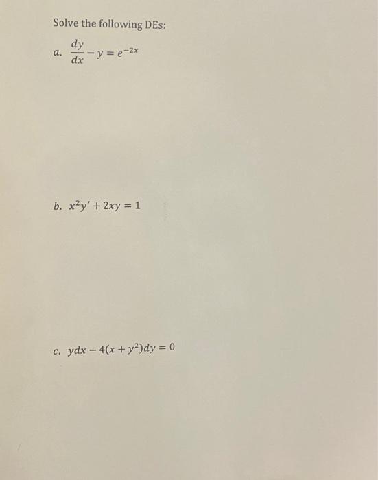 Solved Solve the following DEs: a. dxdy−y=e−2x b. x2y′+2xy=1 | Chegg.com