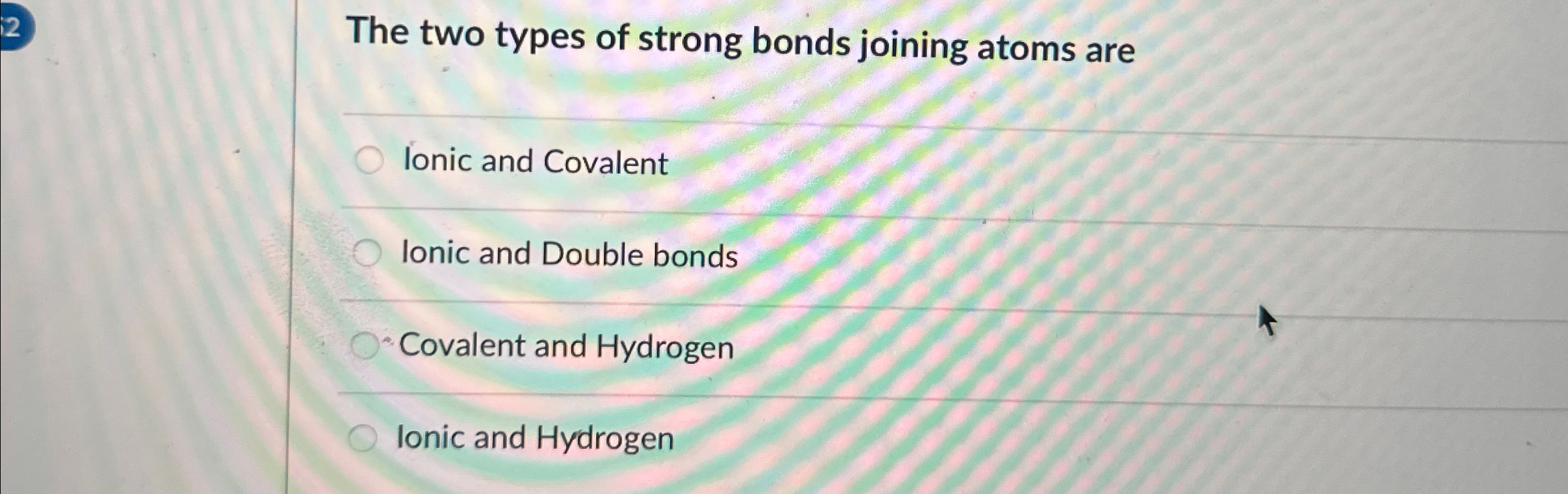 Solved The two types of strong bonds joining atoms arelonic | Chegg.com