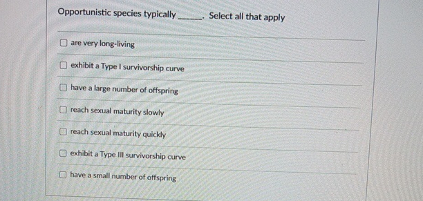 Solved Opportunistic species typically q, . ﻿Select all that | Chegg.com