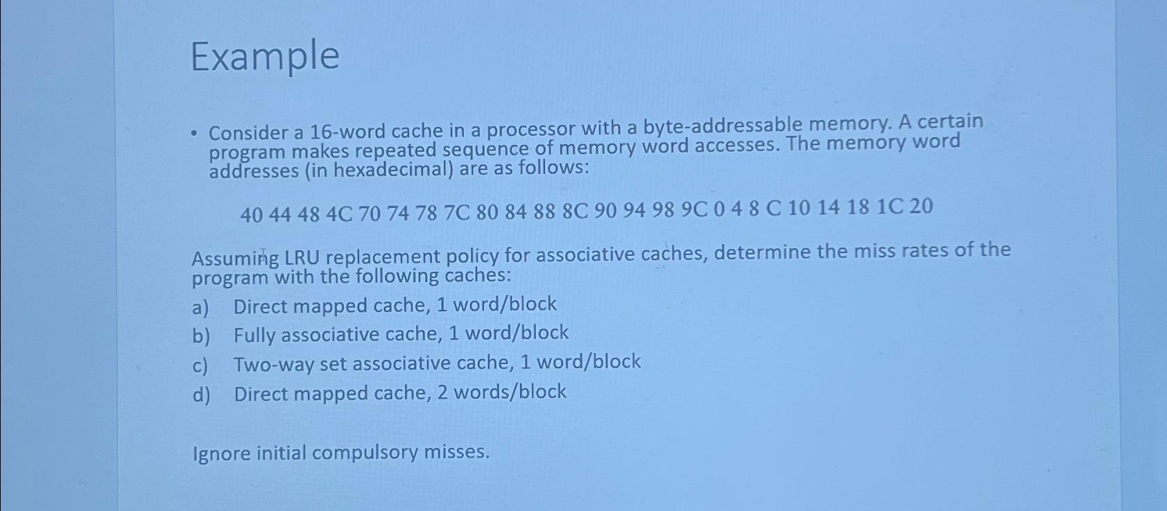 Solved ExampleConsider a 16-word cache in a processor with a | Chegg.com