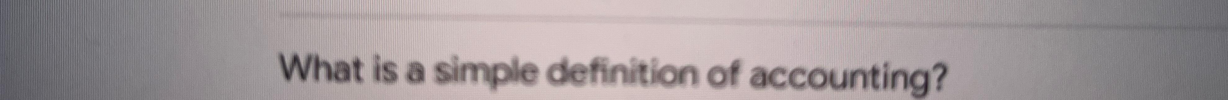 Solved What is a simple definition of accounting? | Chegg.com