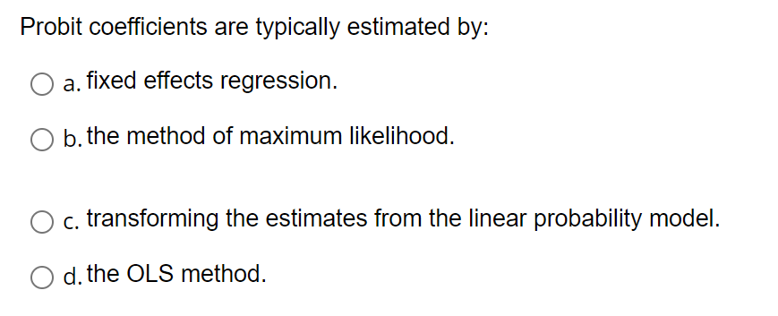 Solved Probit coefficients are typically estimated by:a. | Chegg.com