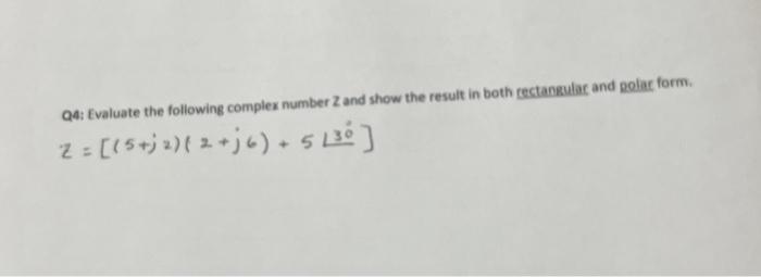 Solved Q4: Evaluate the following complex number 2 and show | Chegg.com