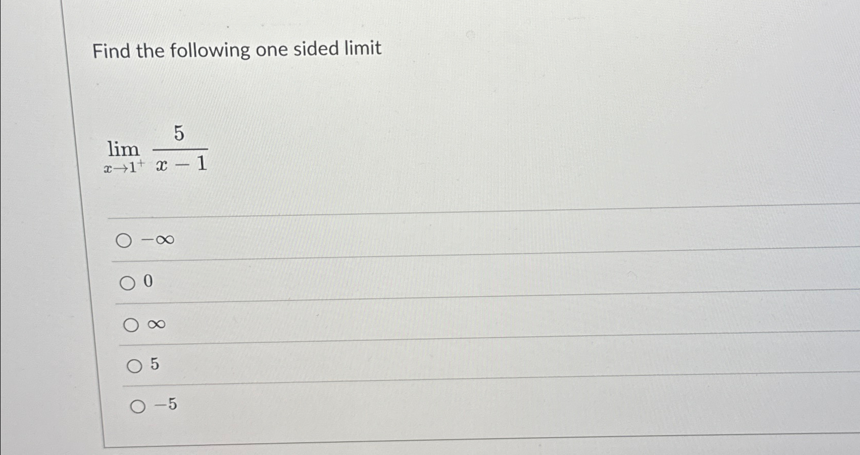 Solved Find the following one sided limitlimx→1+5x-1-∞0∞5-5 | Chegg.com