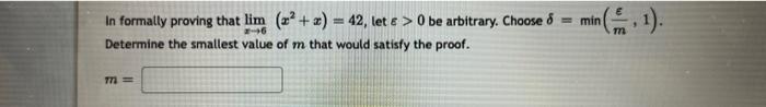 Solved In formally proving that limx→6(x2+x)=42, let ε>0 be | Chegg.com