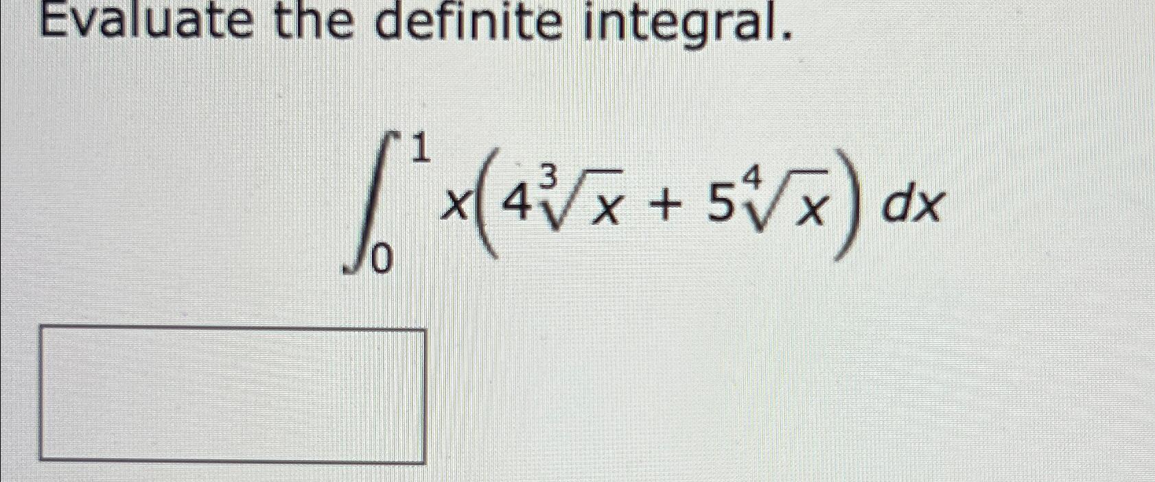 Solved Evaluate the definite integral.∫01x(4x3+5x4)dx | Chegg.com