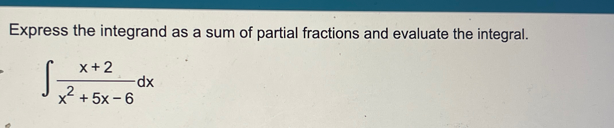 Solved Express the integrand as a sum of partial fractions | Chegg.com