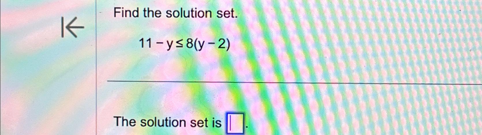 Solved Find the solution set.11-y≤8(y-2)The solution set is | Chegg.com