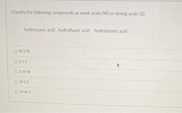 Solved Classify the following compounds as weak acids (W) or | Chegg.com