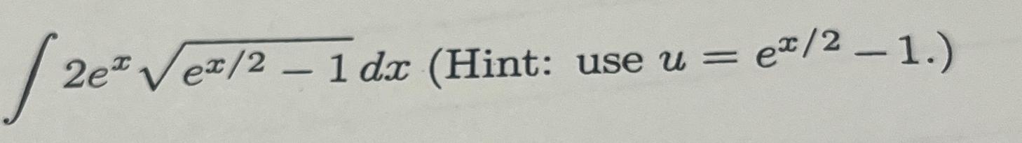 Solved ∫﻿﻿2exex2-12dx (Hint: use u=ex2-1.) | Chegg.com