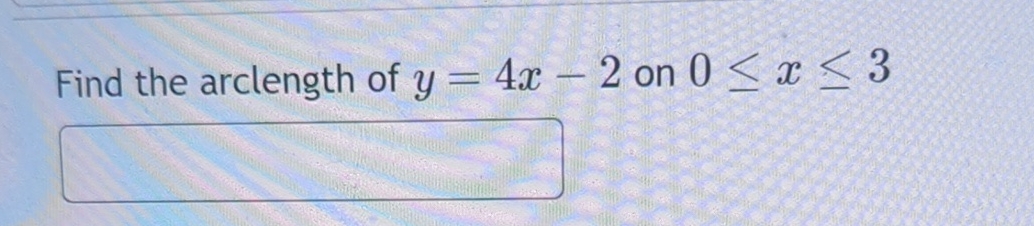 Solved Find the arclength of y=4x-2 ﻿on 0≤x≤3 | Chegg.com