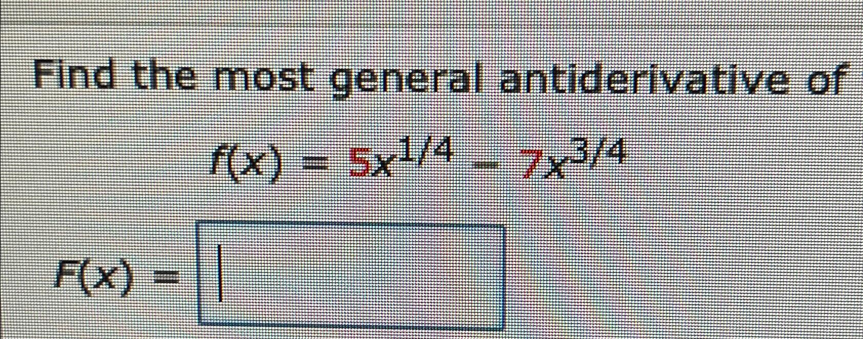 Solved Find the most general antiderivative | Chegg.com