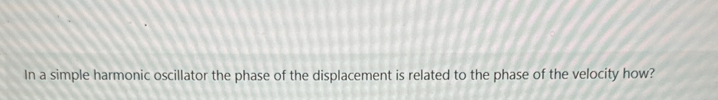 Solved In a simple harmonic oscillator the phase of the | Chegg.com