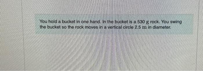Solved You hold a bucket in one hand. In the bucket is a 530 | Chegg.com