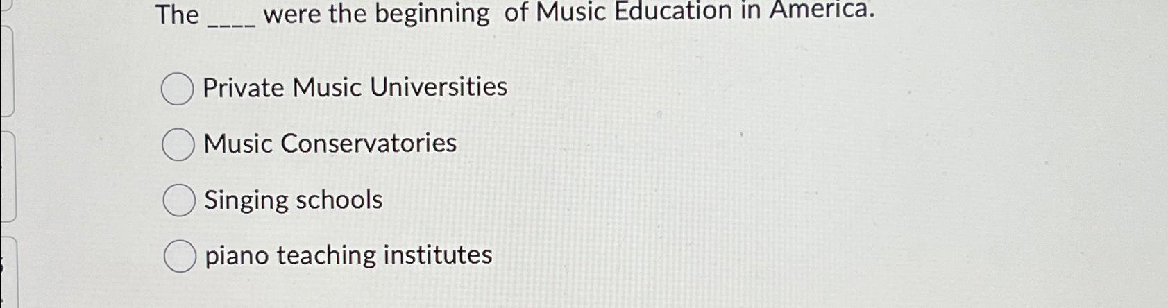 Solved The were the beginning of Music Education in | Chegg.com