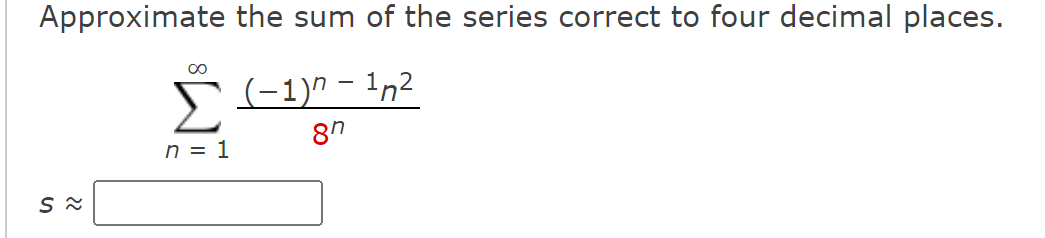 Solved Approximate the sum of the series correct to four | Chegg.com