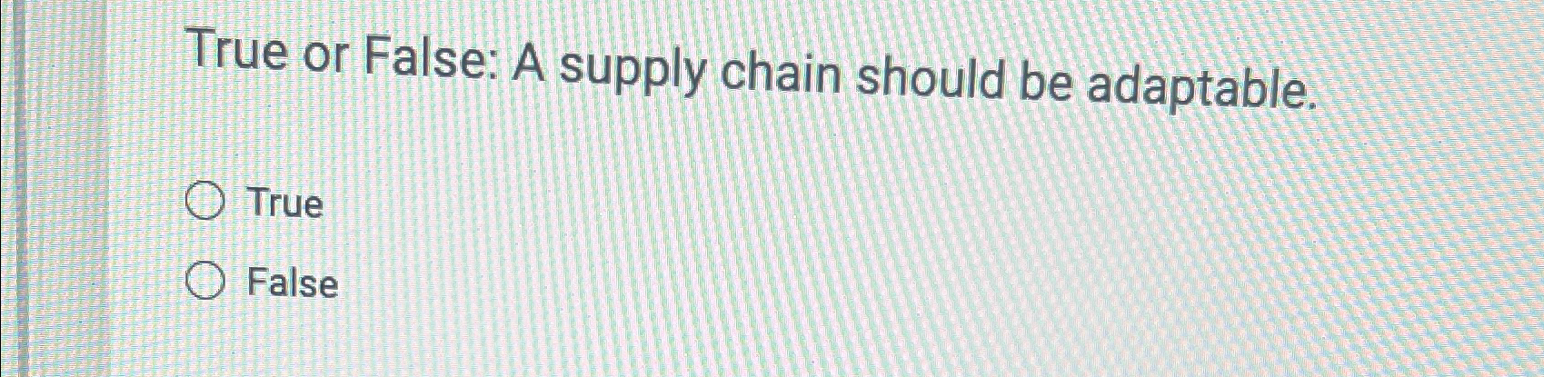 Solved True or False: A supply chain should be | Chegg.com