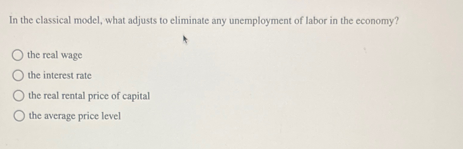 Solved In the classical model, what adjusts to eliminate any | Chegg.com