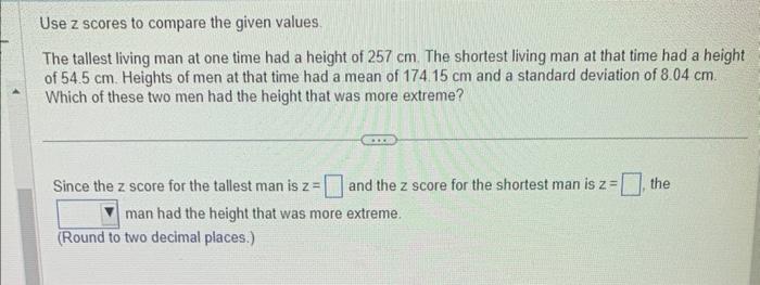 Solved Use z scores to compare the given values. The tallest | Chegg.com