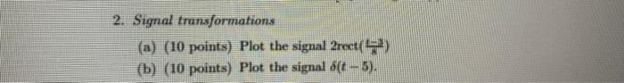 Solved 2. Signal transformations (a) (10 points) Plot the | Chegg.com