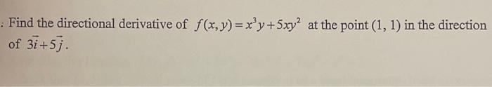 Solved Find the directional derivative of f(x,y)=x3y+5xy2 at | Chegg.com