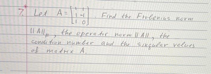 Solved 7. Let A=⎣⎡1111−10⎦⎤. Find the Frobenius norm ∥A∥F, | Chegg.com