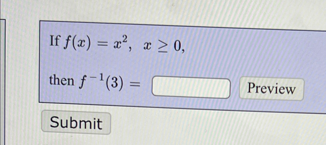 Solved If f(x)=x2,x≥0, ﻿then f-1(3)= | Chegg.com