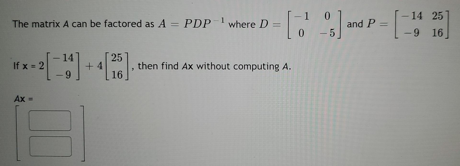 Solved 1 0 - 14 25 The matrix A can be factored as A = PDP | Chegg.com