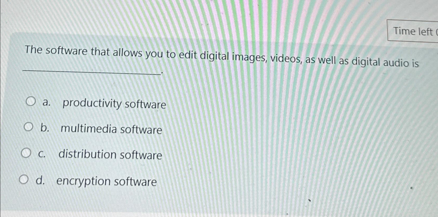 Solved Time leftThe software that allows you to edit digital | Chegg.com