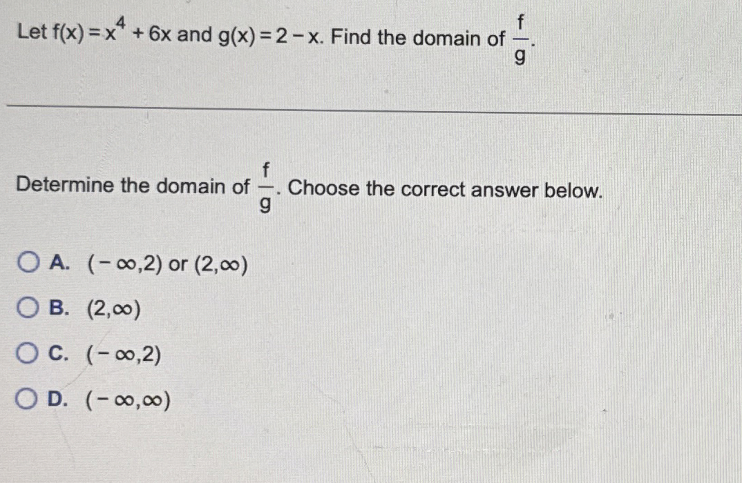 Solved Let f(x)=x4+6x ﻿and g(x)=2-x. ﻿Find the domain of | Chegg.com