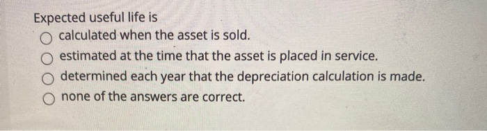 Solved Expected useful life is O calculated when the asset | Chegg.com