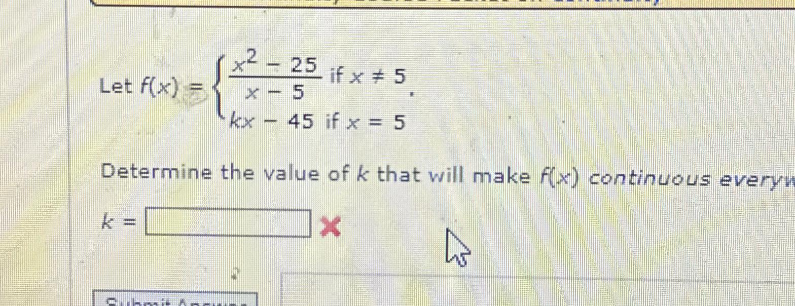 Solved Let f(x)={x2-25x-5 if x≠5kx-45 if x=5Determine the | Chegg.com