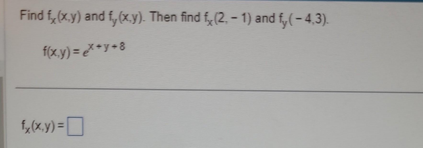 Solved Find fx(x,y) and fy(x,y). Then, find fx(−1,2) and | Chegg.com