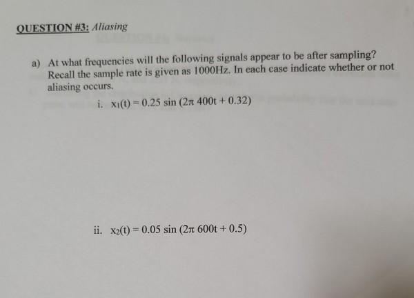 Solved QUESTION #3: Aliasing a) At what frequencies will the | Chegg.com