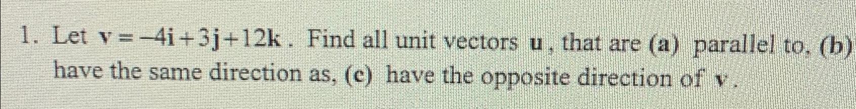 Solved Let v=-4i+3j+12k. ﻿Find all unit vectors u, ﻿that are | Chegg.com