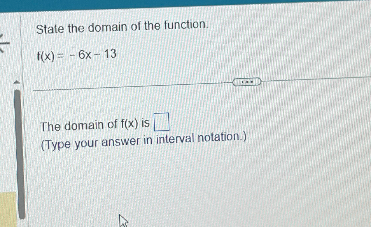 Solved State the domain of the function.f(x)=-6x-13The | Chegg.com
