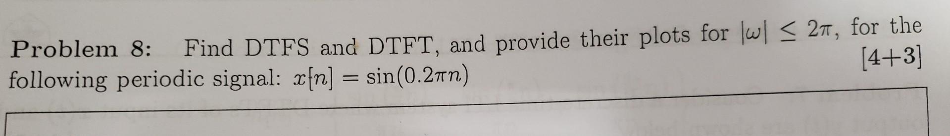 Solved Problem 8: Find DTFS and DTFT, and provide their | Chegg.com