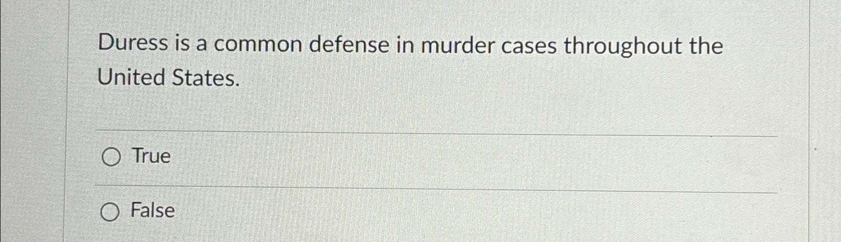 Solved Duress is a common defense in murder cases throughout | Chegg.com