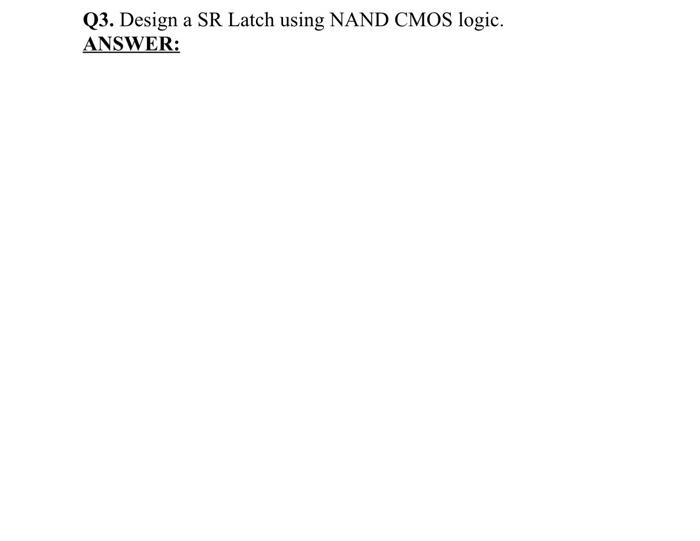 Solved Q3. Design a SR Latch using NAND CMOS logic. ANSWER: | Chegg.com