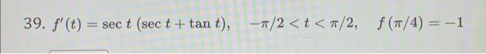 Solved f′′(x)=4x3+24x−139. f′(t)=sect(sect+tant),−π/2 | Chegg.com