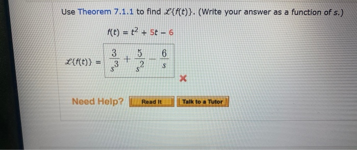 Solved Use Theorem 7.1.1 to find L{f(t)}. (Write your answer | Chegg.com