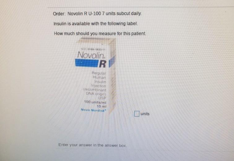 Solved Order: Novolin R U-100 7 units subcut daily Insulin | Chegg.com