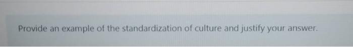 Provide an example of the standardization of culture | Chegg.com