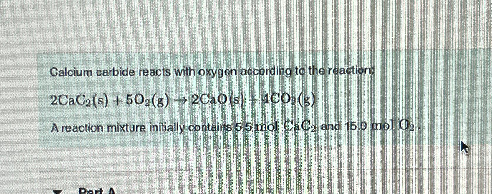 Solved Calcium carbide reacts with oxygen according to the | Chegg.com