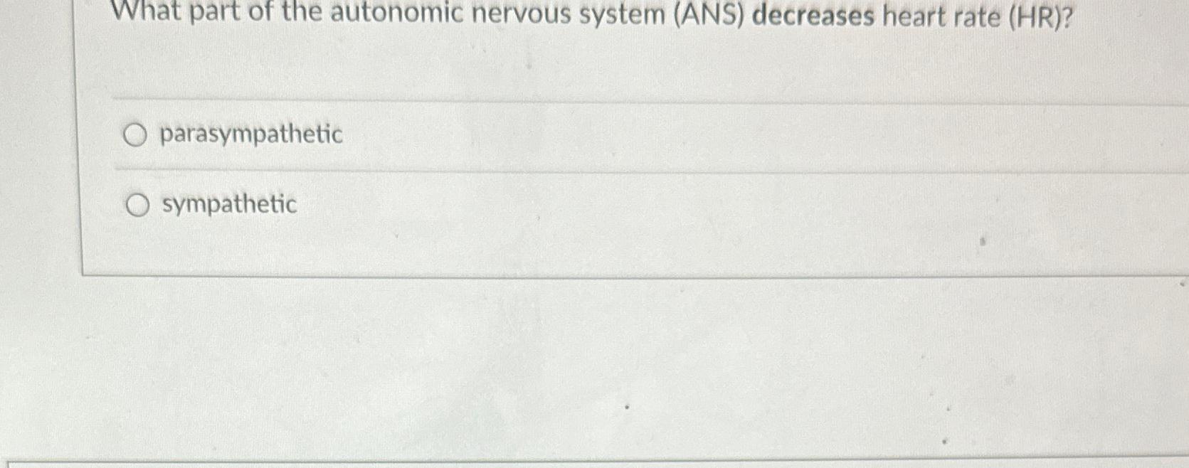 Solved What part of the autonomic nervous system (ANS) | Chegg.com