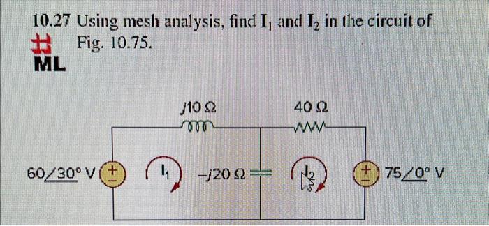 Solved 10.27 Using mesh analysis, find I1 and I2 in the | Chegg.com