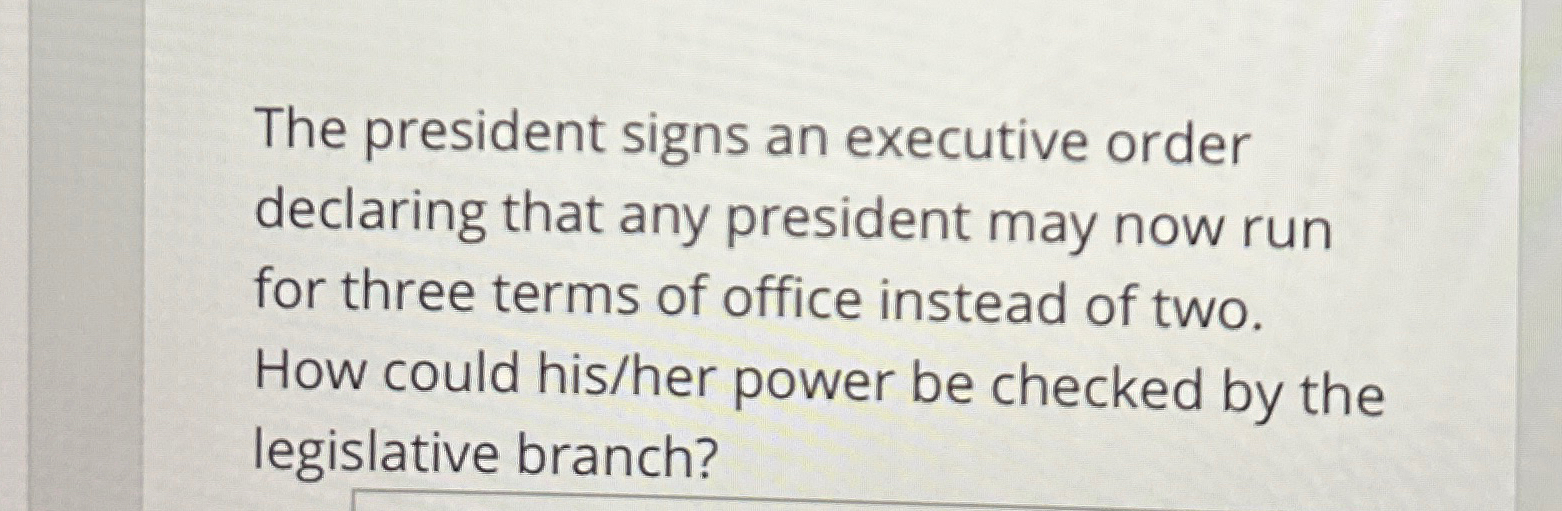 Solved The president signs an executive order declaring that | Chegg.com