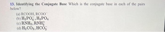 Solved 13. Identifying the Conjugate Base Which is the | Chegg.com