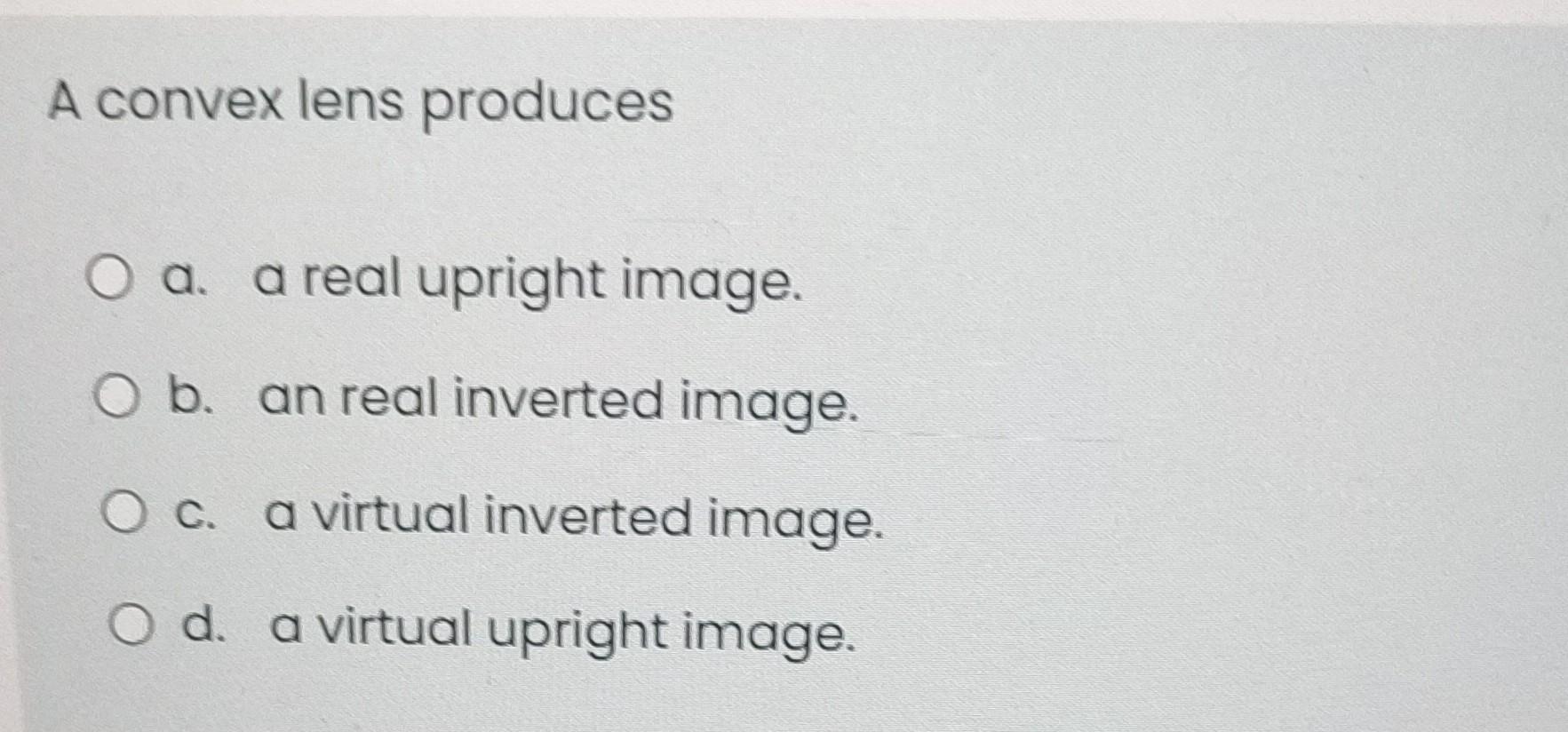Solved A convex lens produces a. a real upright image. b. an | Chegg.com